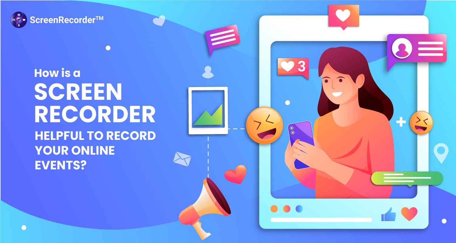 How Is A Screen Recorder Helpful To Record Your Online Events How Is A Screen Recorder Helpful To Record Your Online Events